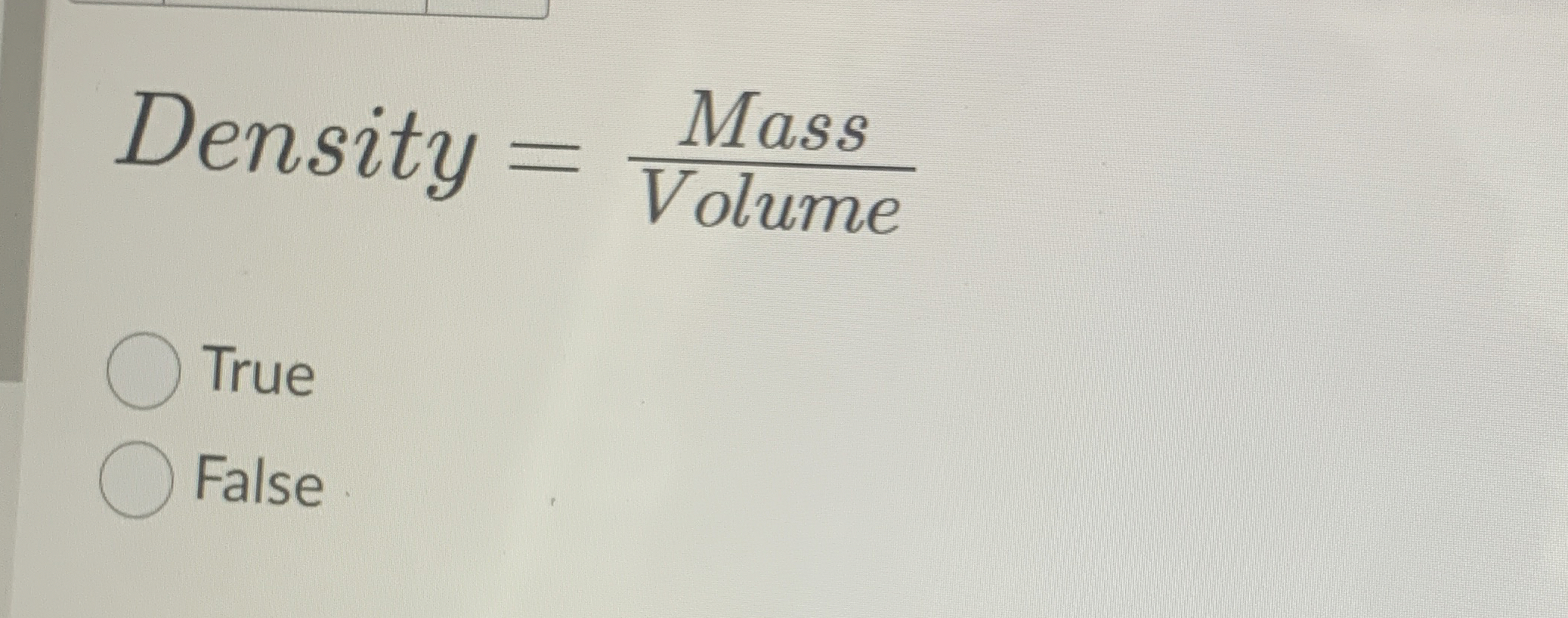 Solved Density = Mass Volume ﻿TrueFalse | Chegg.com