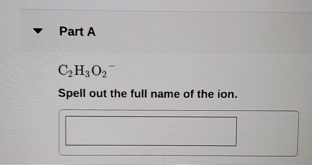 Solved Part A CH,02 Spell out the full name of the ion. | Chegg.com