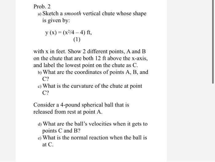 Solved Prob. 2 a) Sketch a smooth vertical chute whose shape | Chegg.com