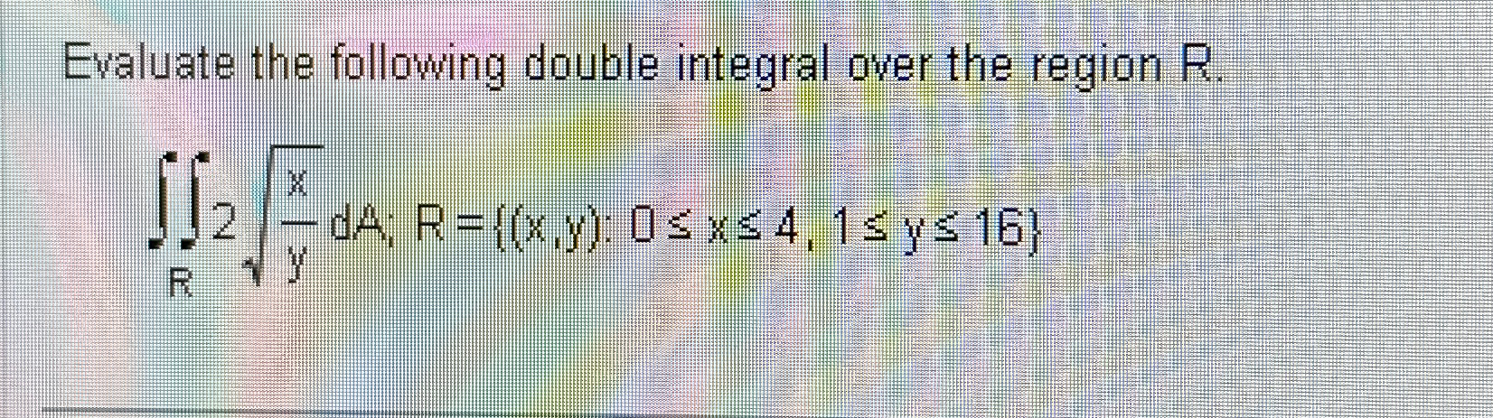 Solved Evaluate the following double integral over the | Chegg.com