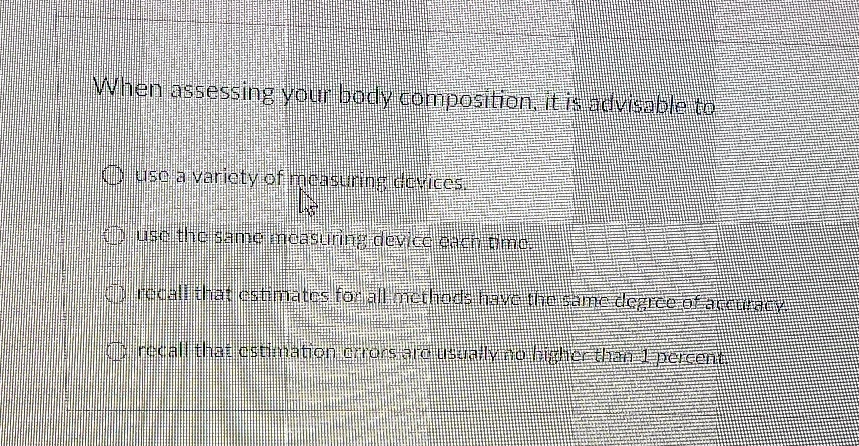 Solved When Assessing Your Body Composition It Is Advisable