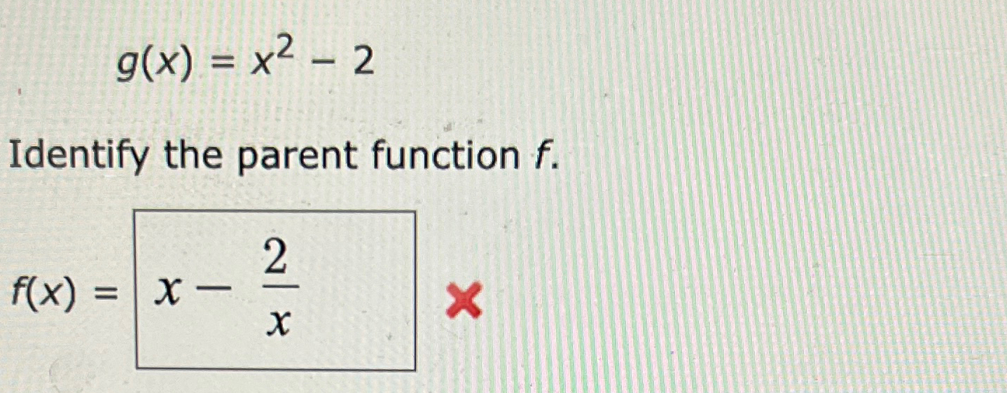 g(x)=x2-2Identify the parent function f.f(x)= | Chegg.com