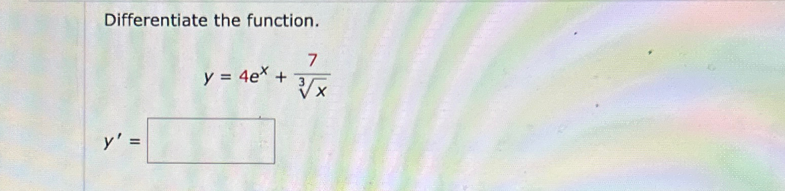Solved Differentiate the function.y=4ex+7x3y'= | Chegg.com