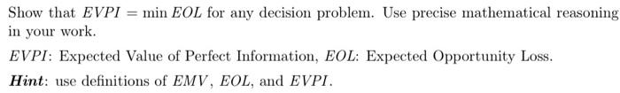 Solved Show that EVPI = min EOL for any decision problem. | Chegg.com
