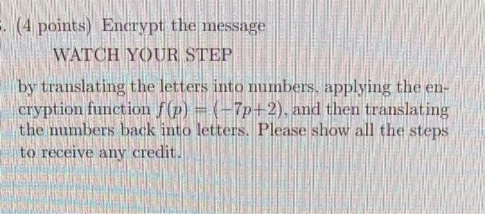 Solved (4 points) Encrypt the message WATCH YOUR STEP by | Chegg.com