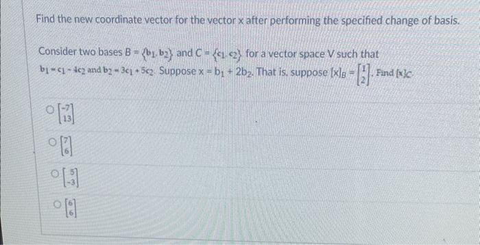 Solved Find the new coordinate vector for the vector x after | Chegg.com
