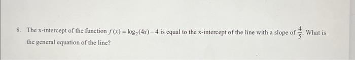 Solved 8. The x-intercept of the function f(x)=log2(4x)−4 is | Chegg.com