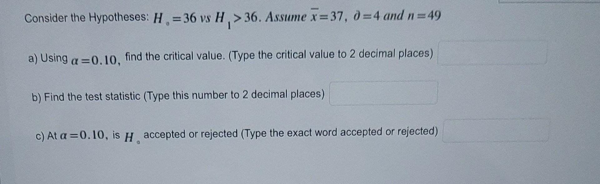 Solved Consider the Hypotheses: H0=36 vs H1>36. Assume | Chegg.com