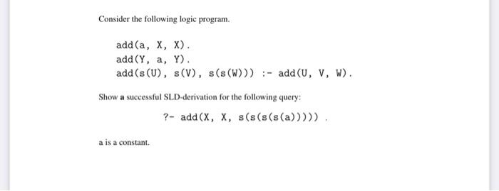 Solved Consider the following logic program. add(a,X,X) | Chegg.com