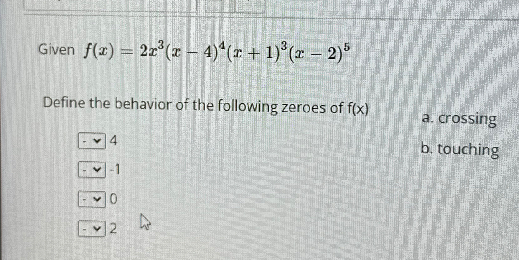 Solved Given f(x)=2x3(x-4)4(x+1)3(x-2)5Define the behavior | Chegg.com