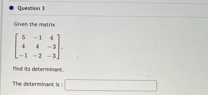 Solved Question 3 Given the matrix 5 -1 4 4 4 3 - 1 2 3 find | Chegg.com
