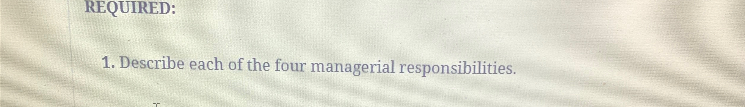 Solved REQUIRED:Describe each of the four managerial | Chegg.com