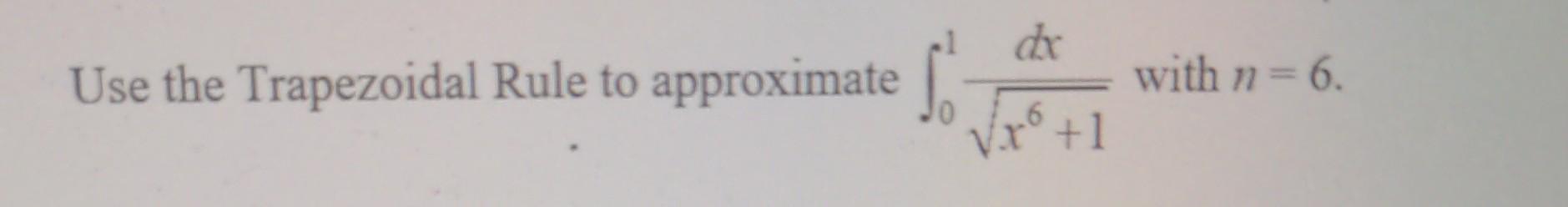 Solved Use the Trapezoidal Rule to approximate ∫01x6+1dx | Chegg.com