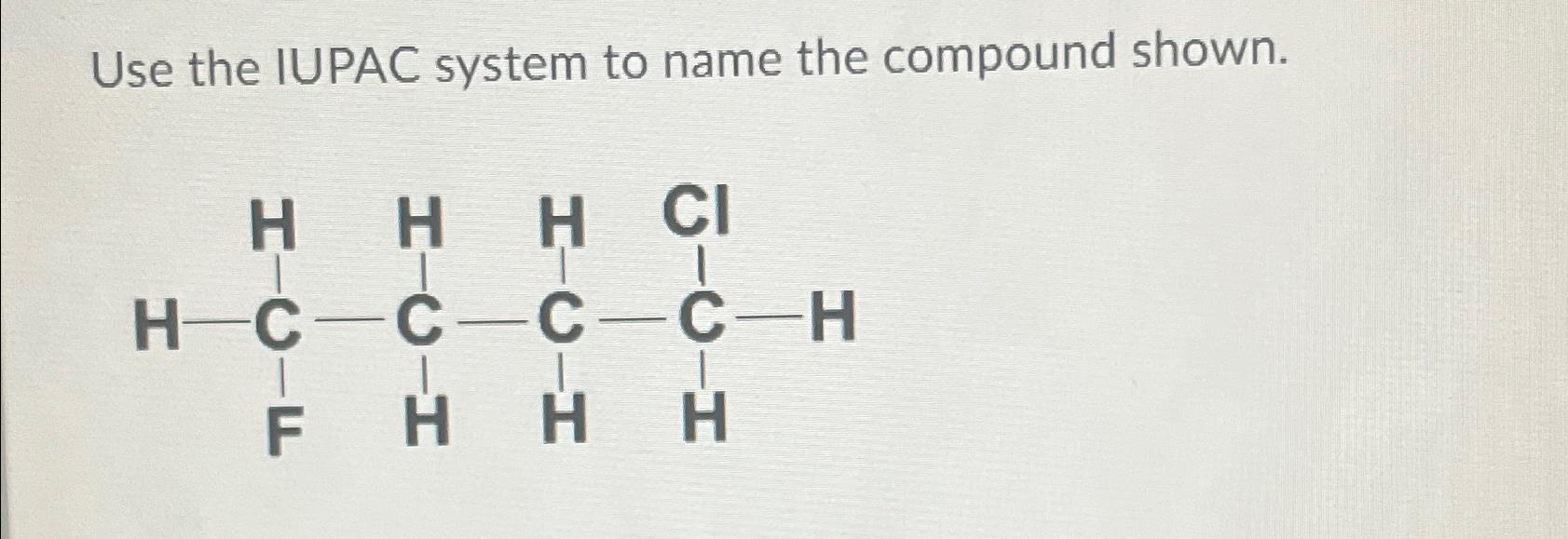 Solved Use the IUPAC system to name the compound shown. | Chegg.com