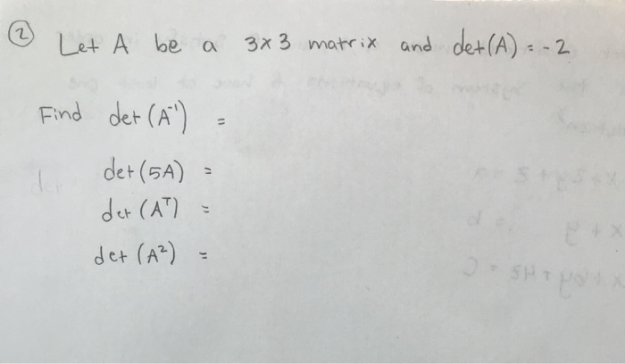 Solved (2) Let A be a 3x3 matrix and det (A) = -2 2 Find det | Chegg.com