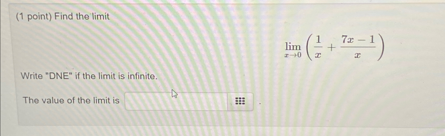 Solved (1 ﻿point) ﻿Find the limitlimx→0(1x+7x-1x)Write "DNE" | Chegg.com