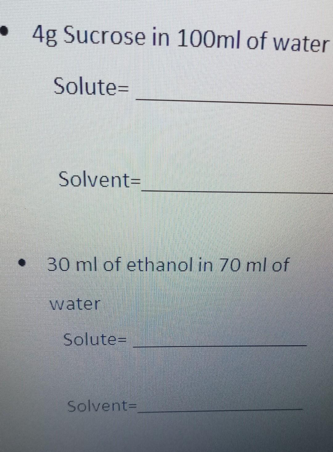 Solved 4g Sucrose in 100ml of water Solute= Solvent= 30 ml | Chegg.com