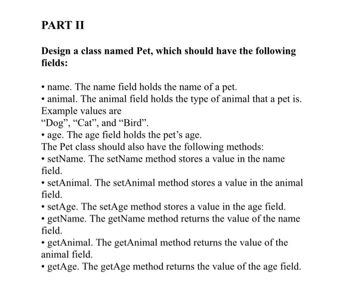 Solved PART II Design a class named Pet, which should have | Chegg.com
