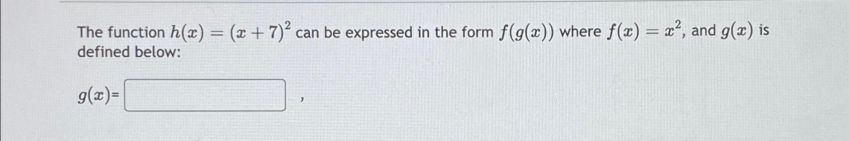 Solved The function h(x)=(x+7)2 ﻿can be expressed in the | Chegg.com