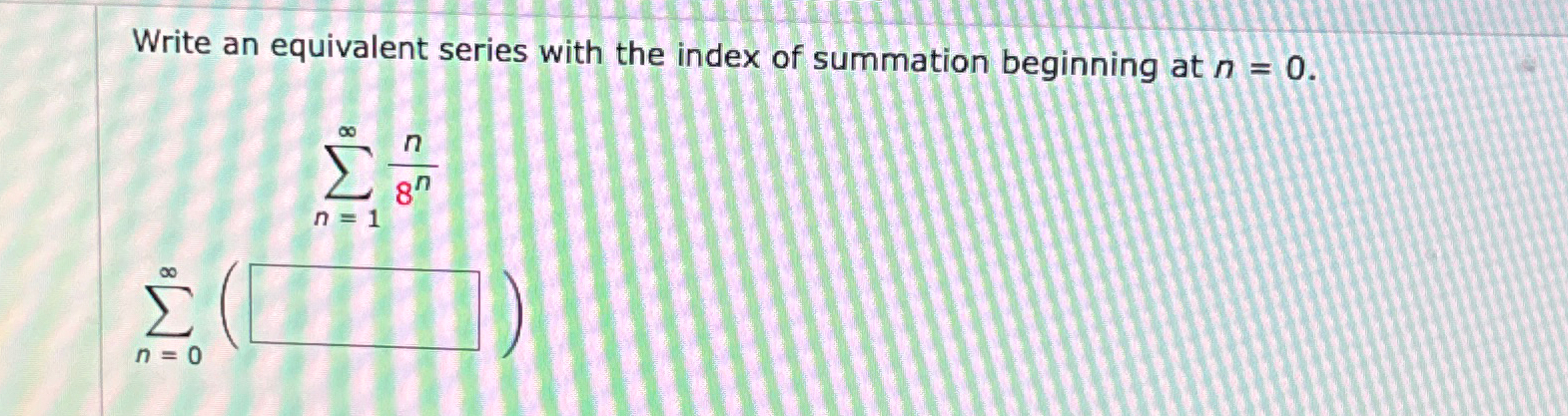 Solved Write an equivalent series with the index of | Chegg.com