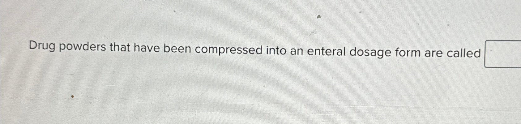Solved Drug powders that have been compressed into an | Chegg.com