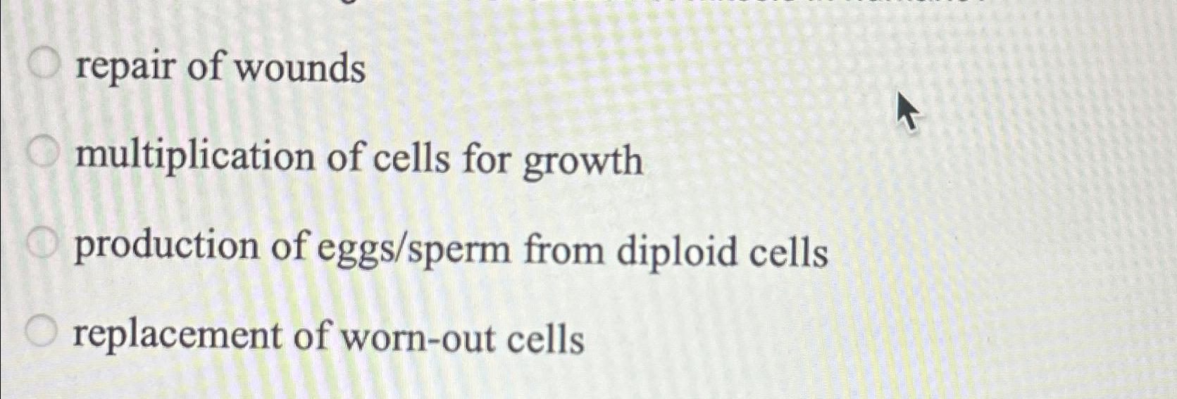 Solved repair of woundsmultiplication of cells for growth | Chegg.com