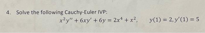 Solved 4. Solve the following Cauchy-Euler IVP: x²y" + 6xy' | Chegg.com
