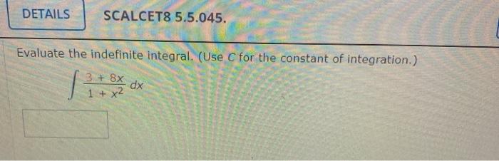 Solved DETAILS SCALCET8 5.5.045. Evaluate the indefinite | Chegg.com