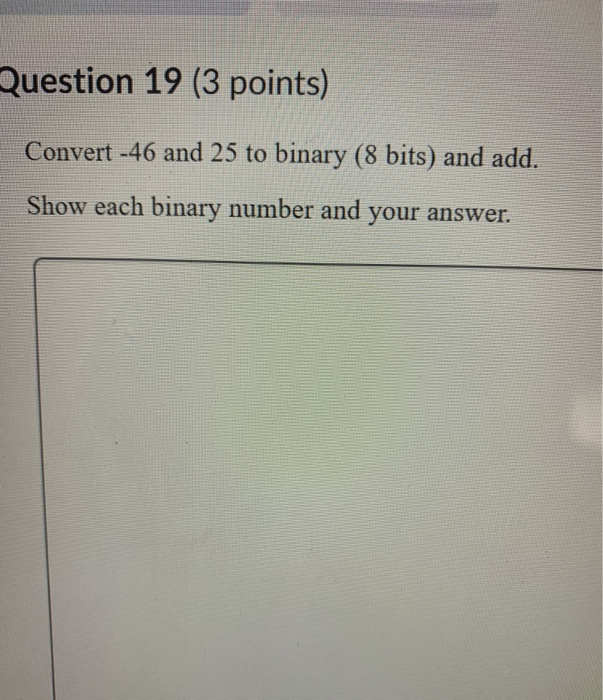Solved Question 19 (3 points) Convert -46 and 25 to binary | Chegg.com