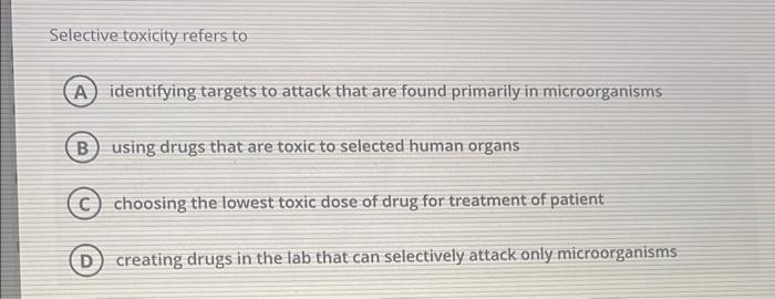Solved Selective toxicity refers to (A) identifying targets | Chegg.com
