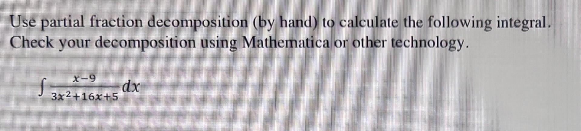 Solved Use partial fraction decomposition (by hand) to | Chegg.com