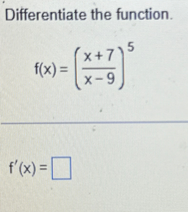 Solved Differentiate the function.f(x)=(x+7x-9)5 | Chegg.com