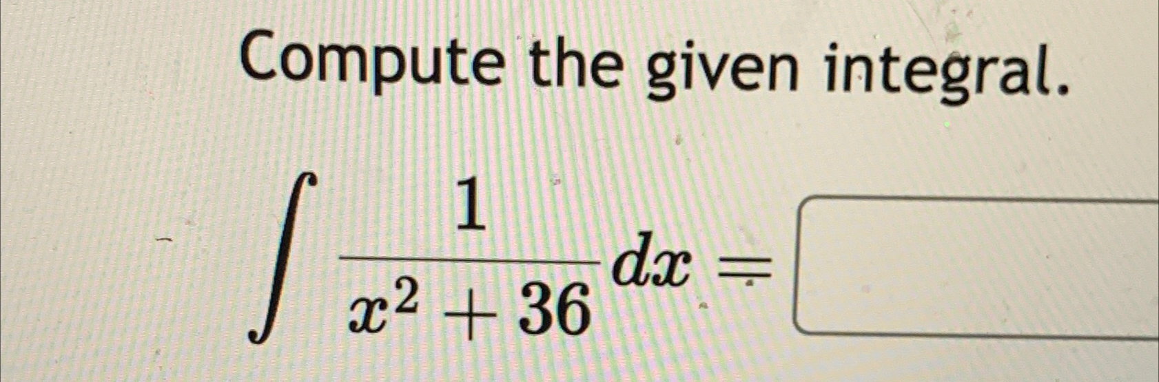 Solved Compute the given integral.∫﻿﻿1x2+36dx= | Chegg.com
