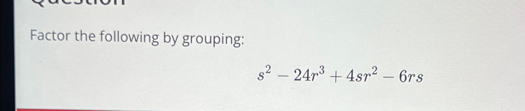 Solved Factor the following by grouping:s2-24r3+4sr2-6rs | Chegg.com