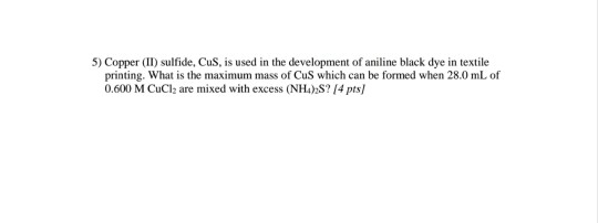 Solved 5) Copper (II) sulfide, CuS, is used in the | Chegg.com
