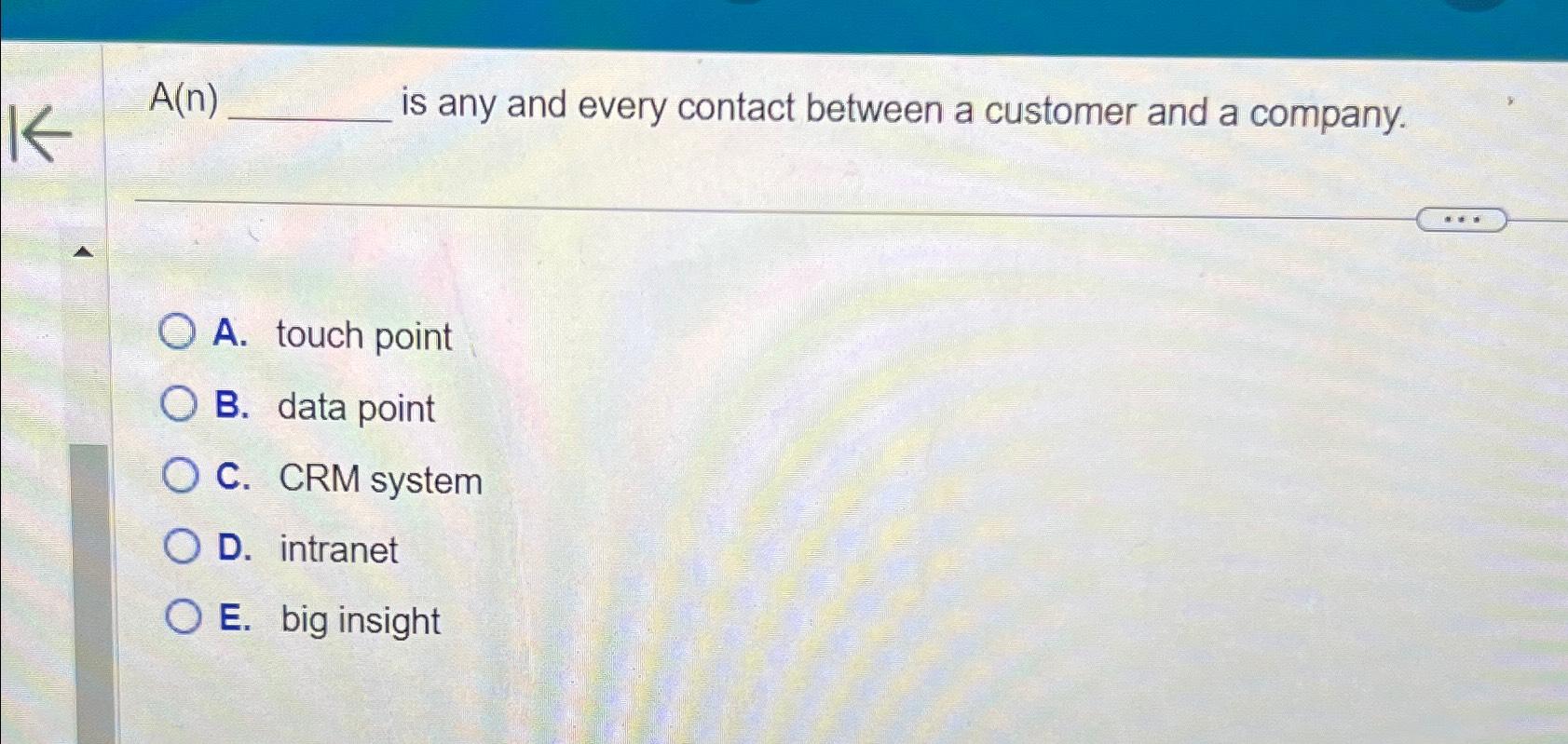 Solved A(n) ﻿is any and every contact between a customer and | Chegg.com