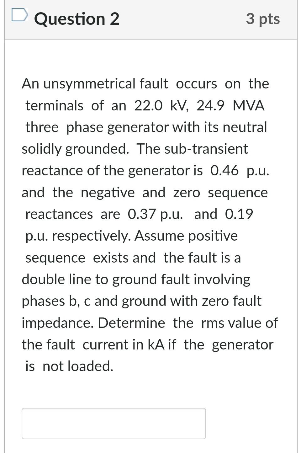 Solved Question 2 3 pts An unsymmetrical fault occurs on the | Chegg.com
