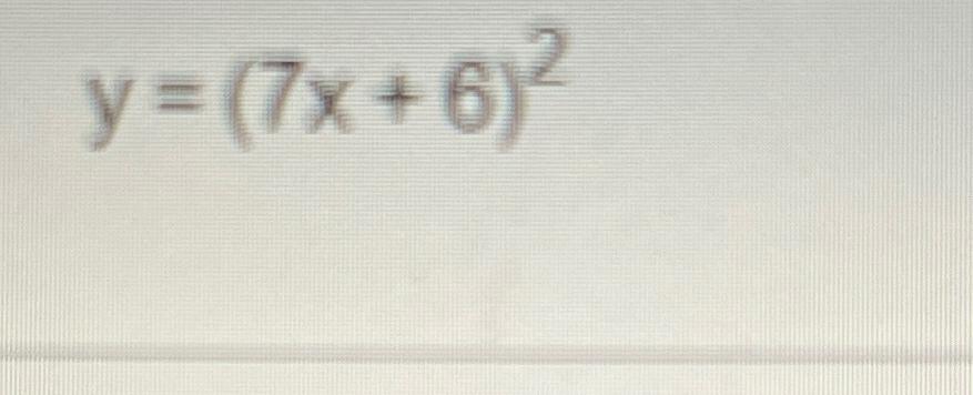 Solved y=(7x+6)2Find the derivative using product rule | Chegg.com