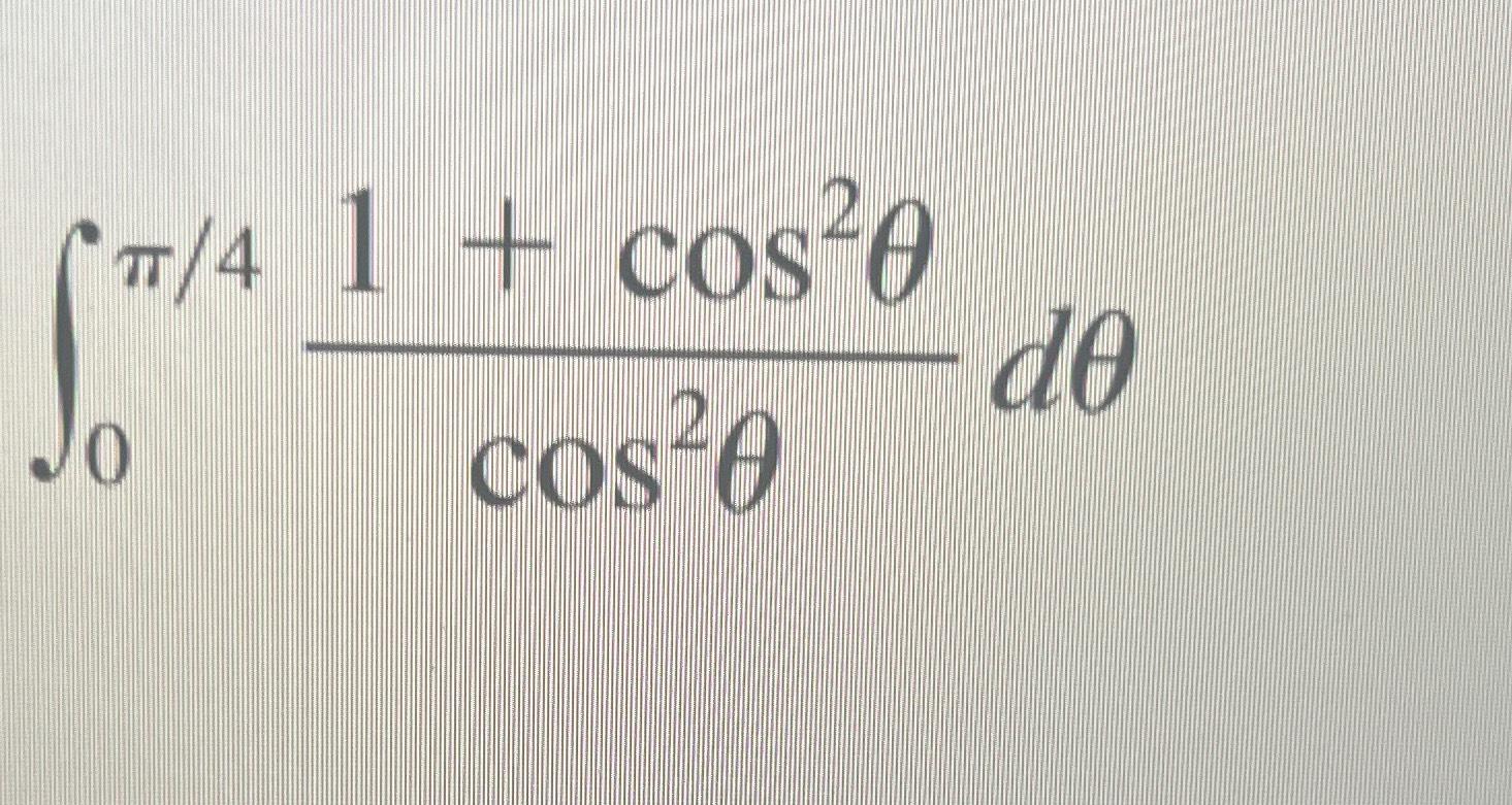 Solved ∫0π41+cos2θcos2θdθ | Chegg.com
