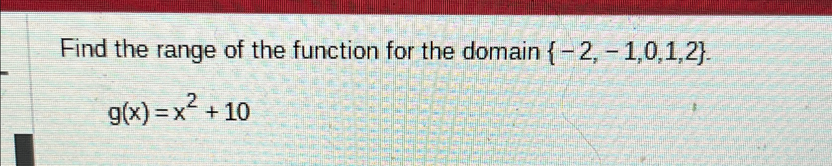 Solved Find the range of the function for the domain | Chegg.com
