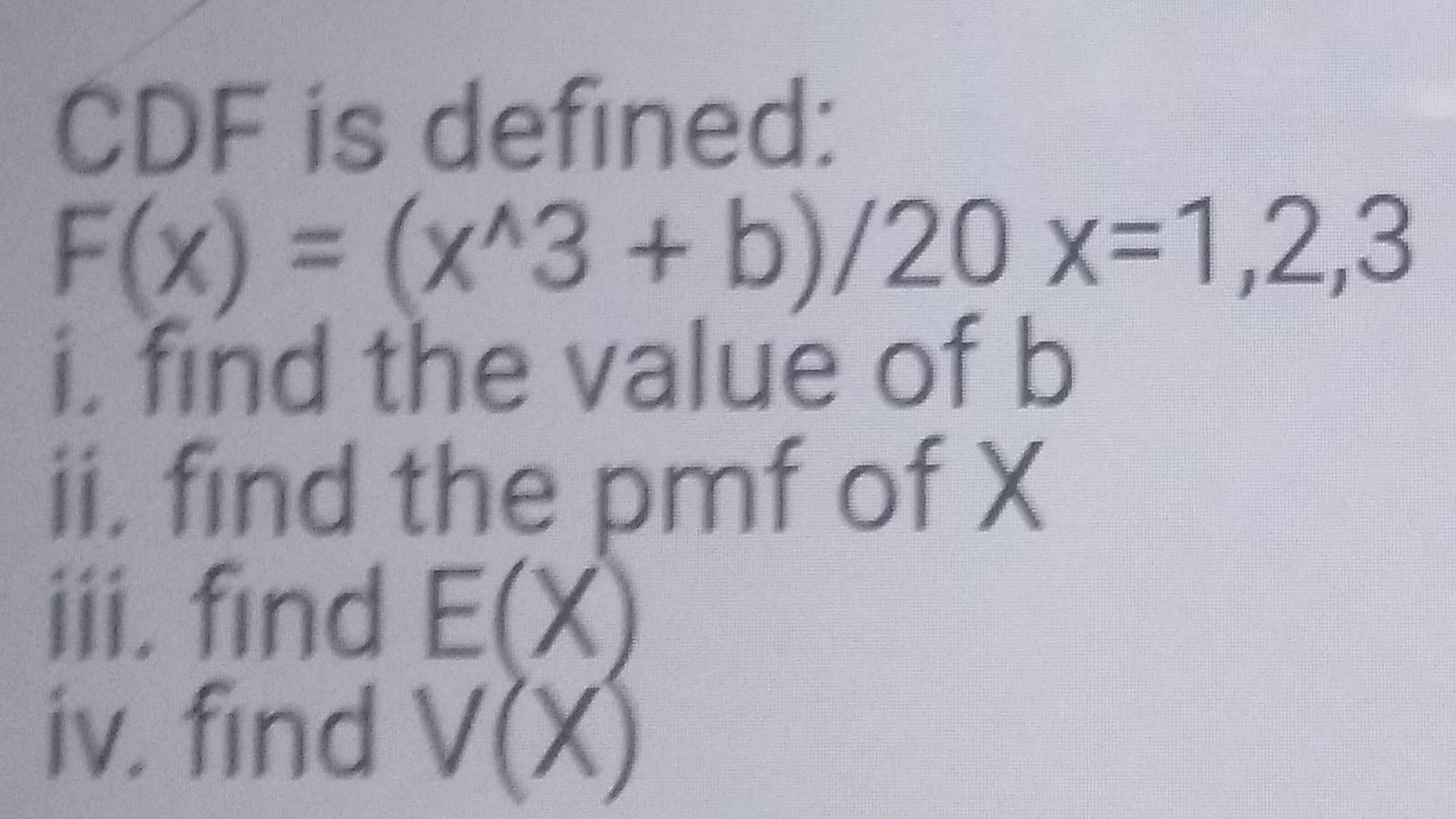 Solved CDF is defined: F(x)=(x∧3+b)/20x=1,2,3 i. find the | Chegg.com