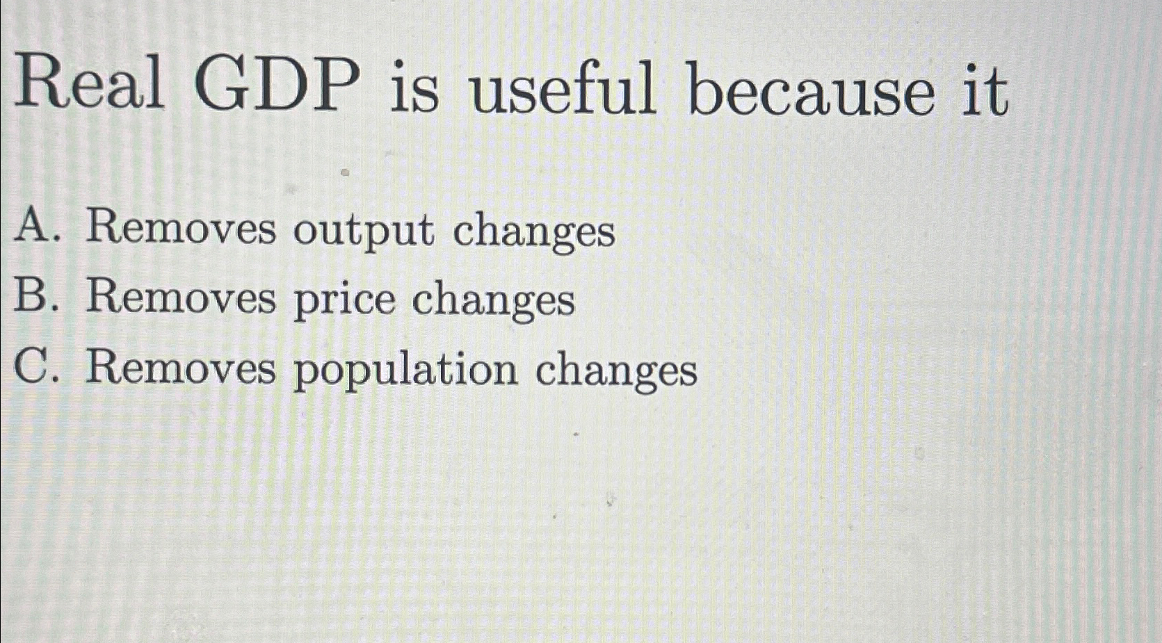Solved Real GDP is useful because itA. ﻿Removes output | Chegg.com