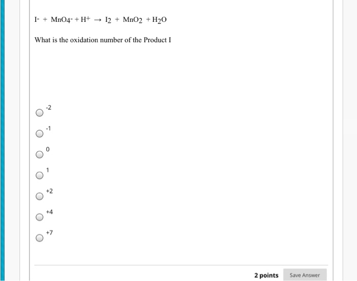 Solved 1- + MnO4- + H+ 12 + MnO2 + H20 What is the oxidation | Chegg.com