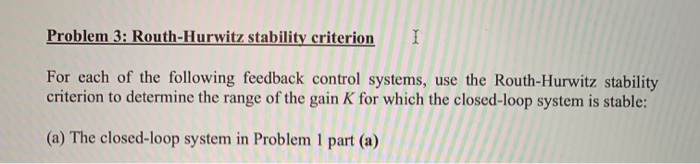 Solved Problem 3: Routh-Hurwitz stability criterion I For | Chegg.com Solved Problem 3: Routh-Hurwitz stability criterion I For | Chegg.com
