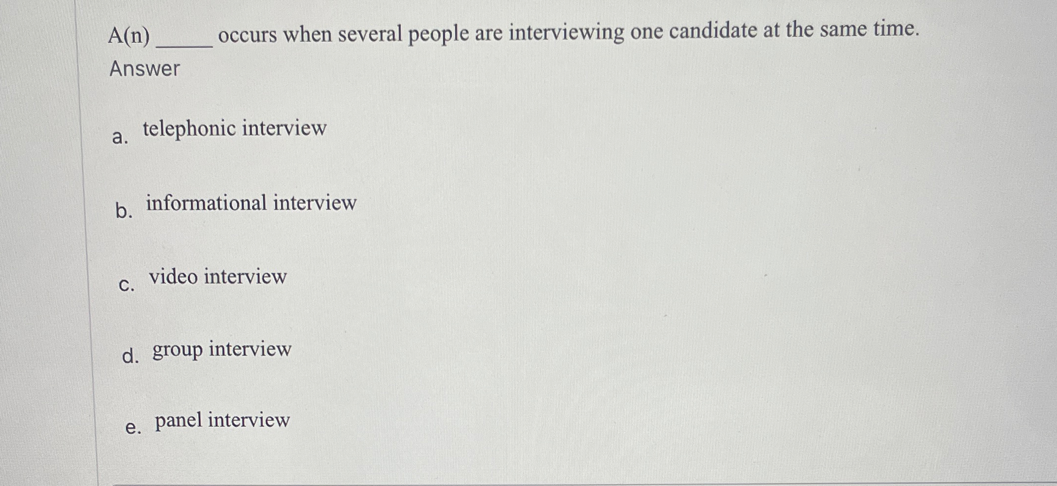 Solved A(n) ﻿occurs when several people are interviewing one | Chegg.com