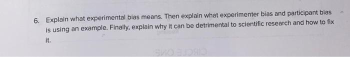 Solved 6. Explain what experimental bias means. Then explain | Chegg.com