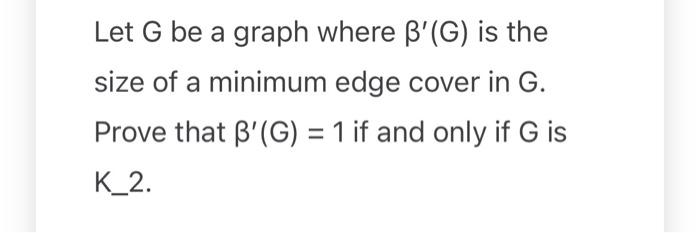 Solved Let G be a graph where β′(G) is the size of a minimum | Chegg.com