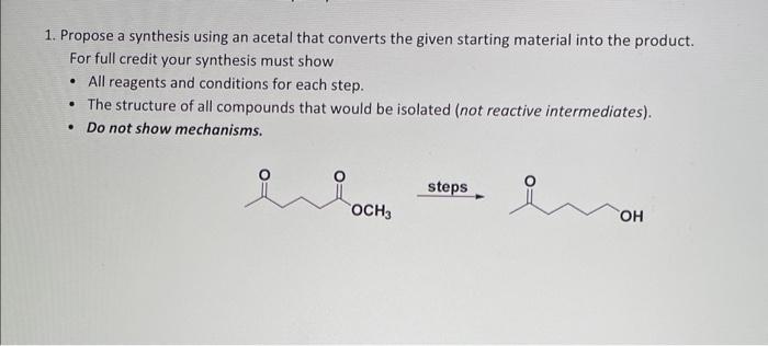 Solved 1. Propose a synthesis using an acetal that converts | Chegg.com