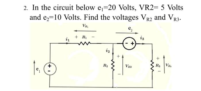 Solved 2. In the circuit below e;=20 Volts, VR2= 5 Volts and | Chegg.com