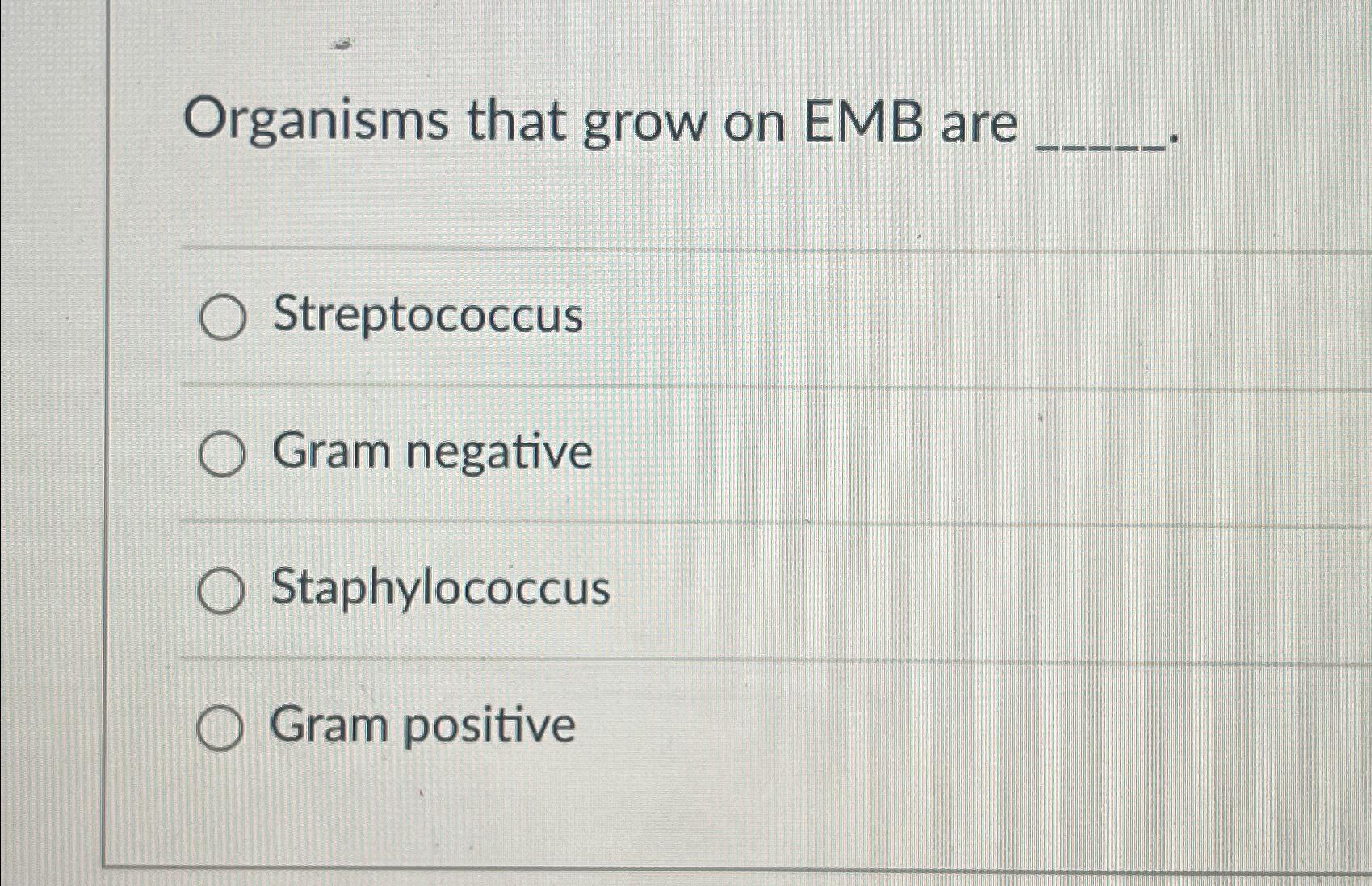 Solved Organisms that grow on EMB areStreptococcusGram | Chegg.com